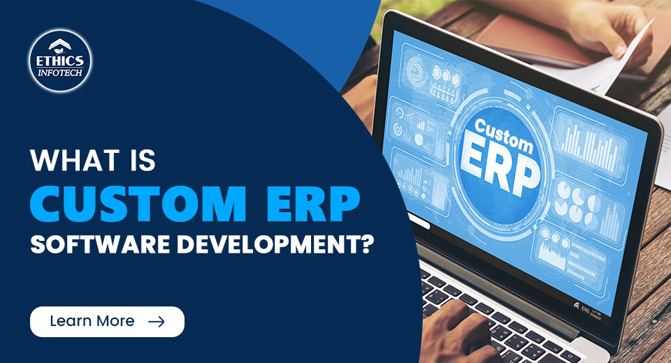 What Is Custom ERP Software Development? - Ethics Infotech